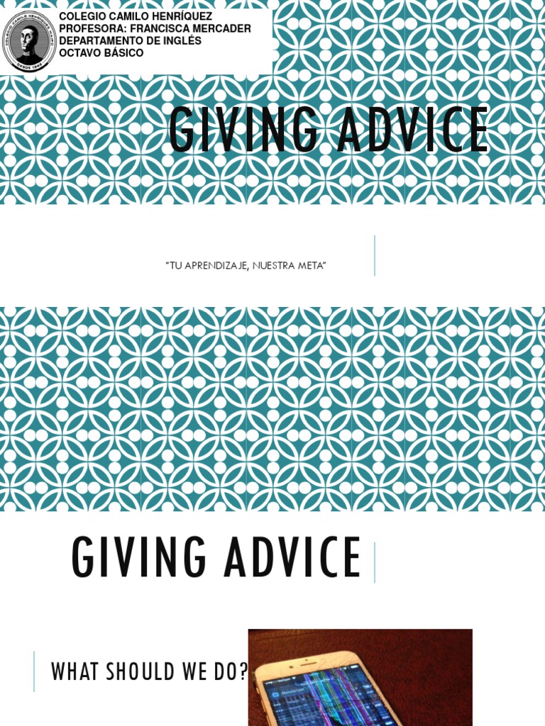 Giving Advice: Colegio Camilo Henríquez Profesora: Francisca Mercader ...