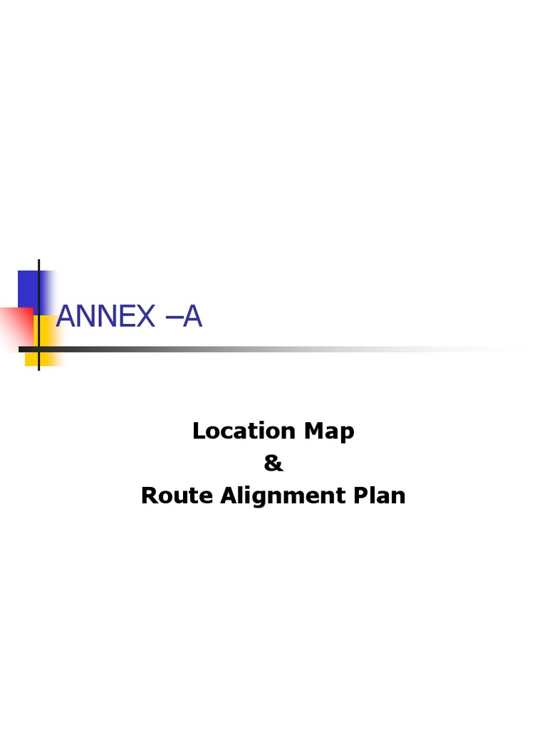 Annex - A: Location Map & Route Alignment Plan | PDF