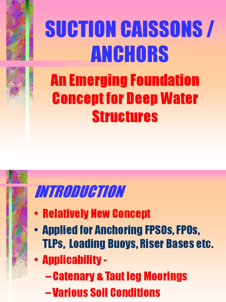 Suction Caissons / Anchors: An Emerging Foundation Concept For Deep ...