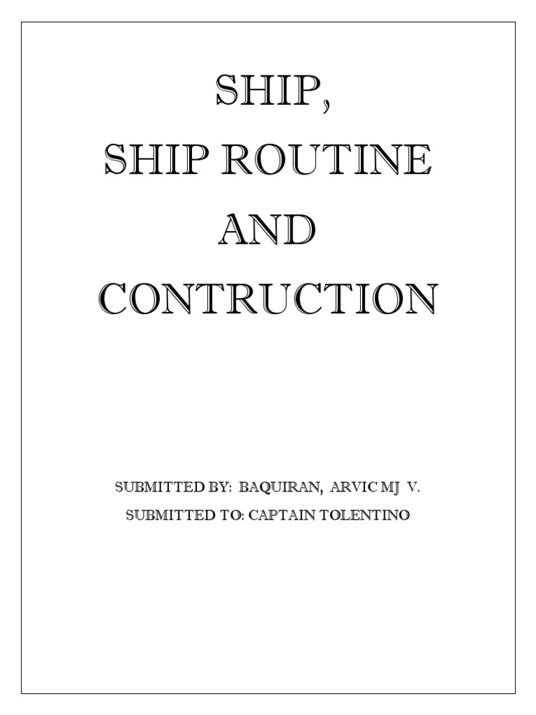 Ship, Ship Routine AND Contruction: Submitted By: Baquiran, Arvic MJ V ...