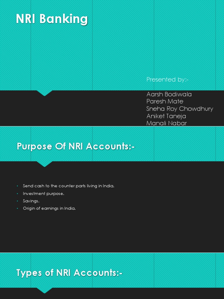 NRI Banking: Presented By:-Aarsh Bodiwala Paresh Mate Sneha Roy ...