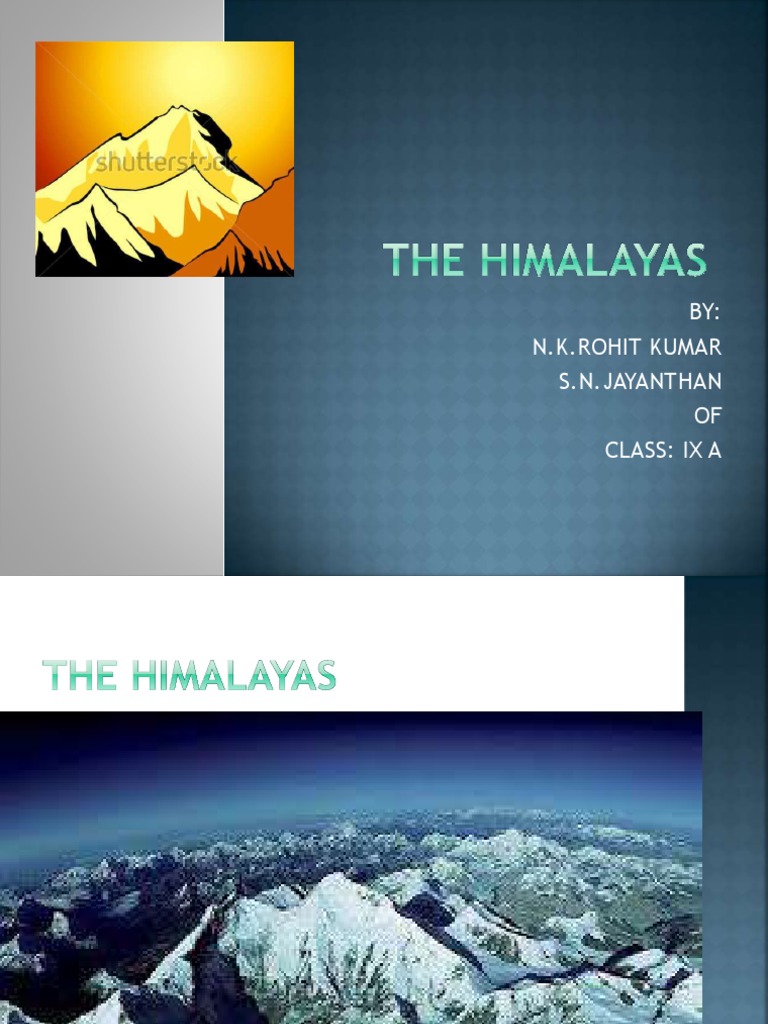 BY: N.K.Rohit Kumar S.N.Jayanthan OF Class: Ix A | PDF | Himalayas | Earth Sciences