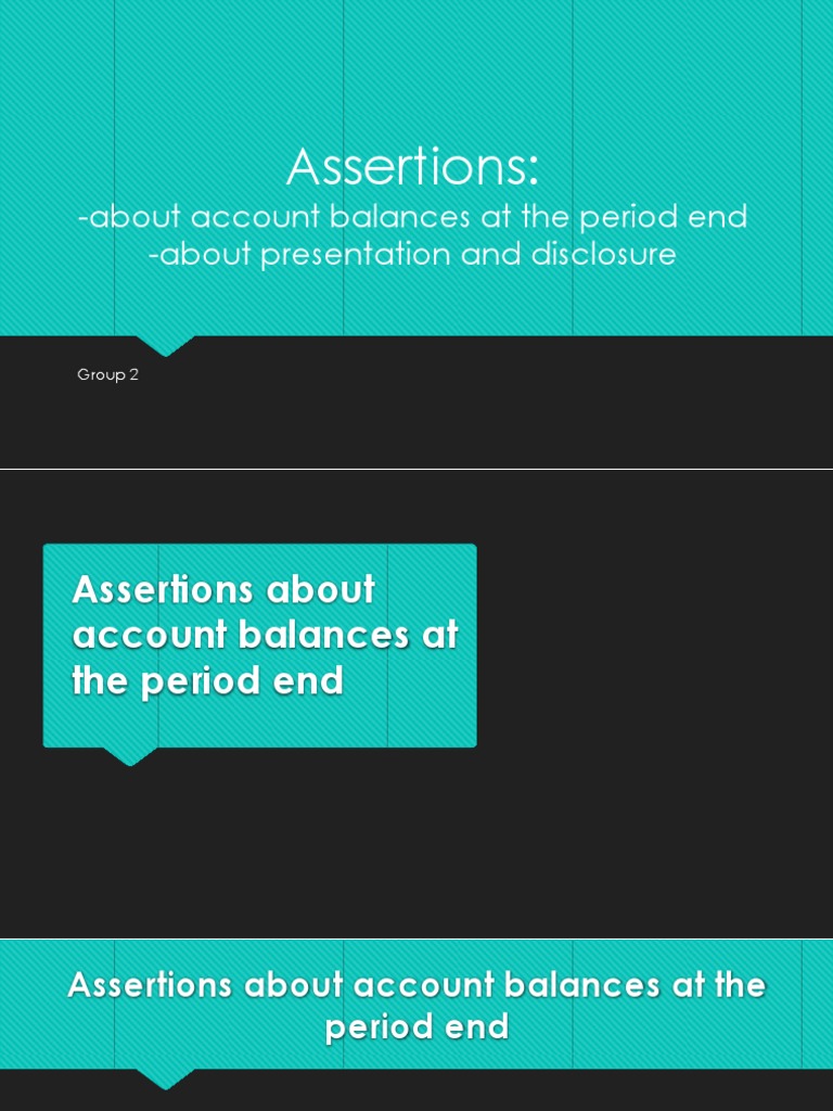 Assertions:: - About Account Balances at The Period End - About Presentation and Disclosure ...