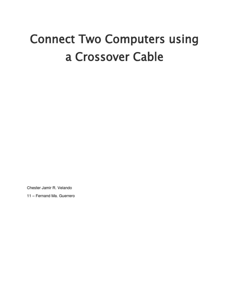 Connect Two Computers Using A Crossover Cable: Chester Jamir R. Velando 11 - Fernand Ma ...