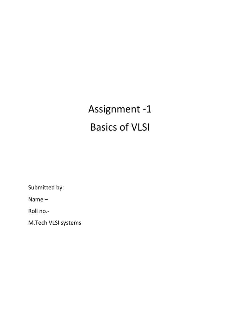 Assignment - 1 Basics of VLSI: Submitted By: Name - Roll no.-M.Tech ...