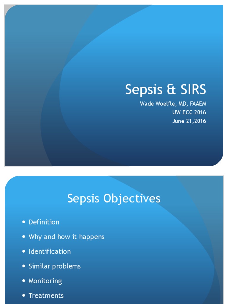 Sepsis & SIRS: Wade Woelfle, MD, FAAEM UW ECC 2016 June 21,2016 | PDF ...