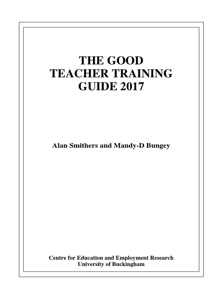 The Good Teacher Training GUIDE 2017: Alan Smithers and Mandy-D Bungey ...