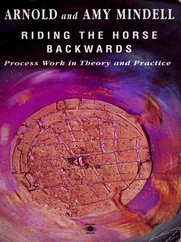 Arnold Mindell - Riding The Horse Backwards Process Work in Theory and ...