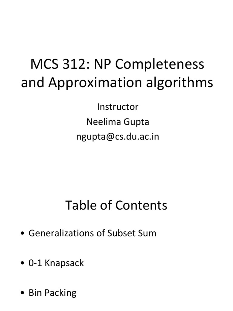 MCS 312: NP Completeness and Approximation Algorithms: Instructor Neelima Gupta Ngupta@cs - Du ...