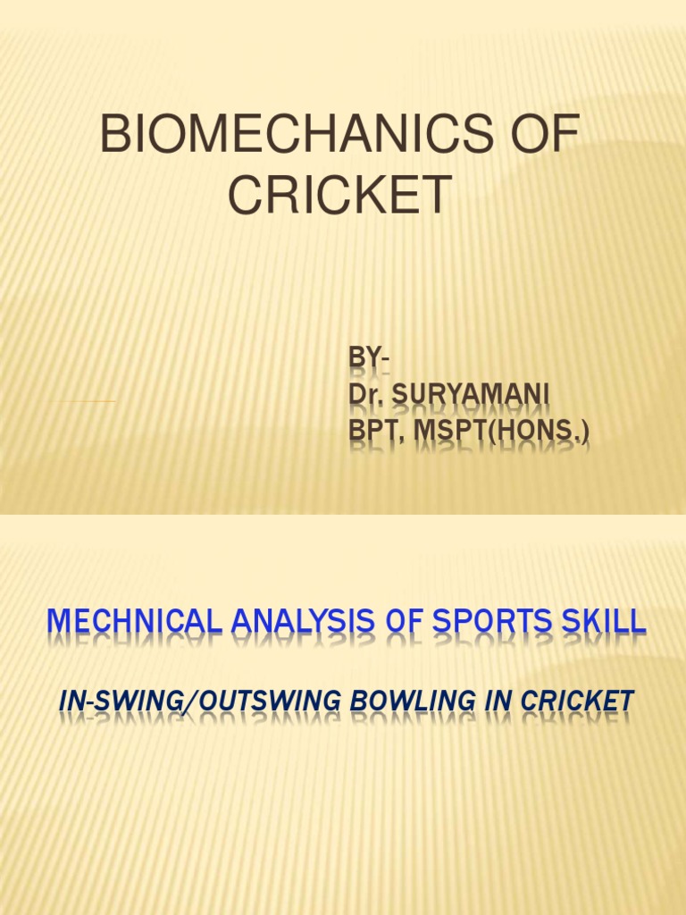 Biomechanics of Cricket: BY-Dr. Suryamani BPT, MSPT (Hons.) | PDF ...
