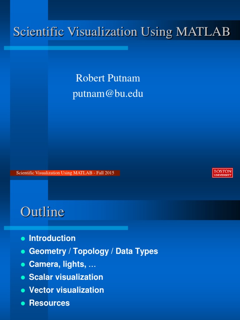 Scientific Visualization Using MATLAB: Robert Putnam Putnam@bu - Edu ...