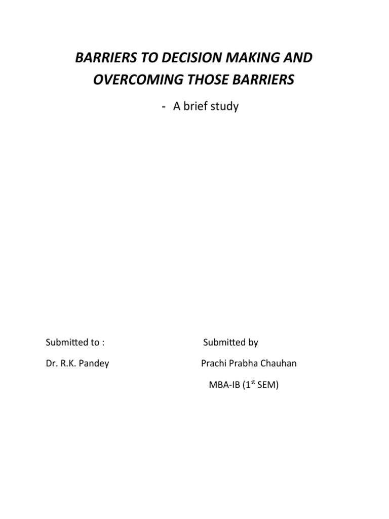 Barriers To Decision Making and Overcoming Those Barriers: - A Brief ...