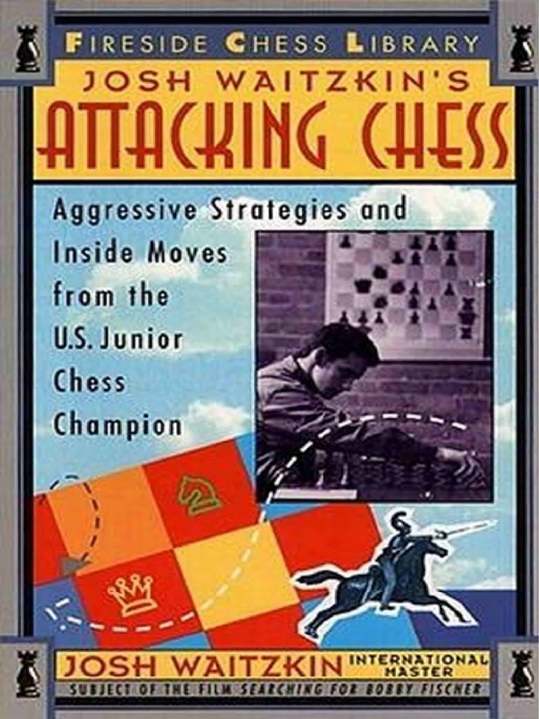 Josh Waitzkin Josh Waitzkin 39 S Attacking Chess Ag B-Ok Xyz PDF | PDF | Chess | Game Theory