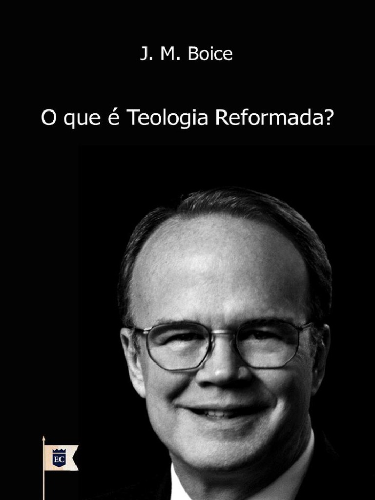 James Montgomery Boice - O Que É Teologia Reformada PDF | Download ...