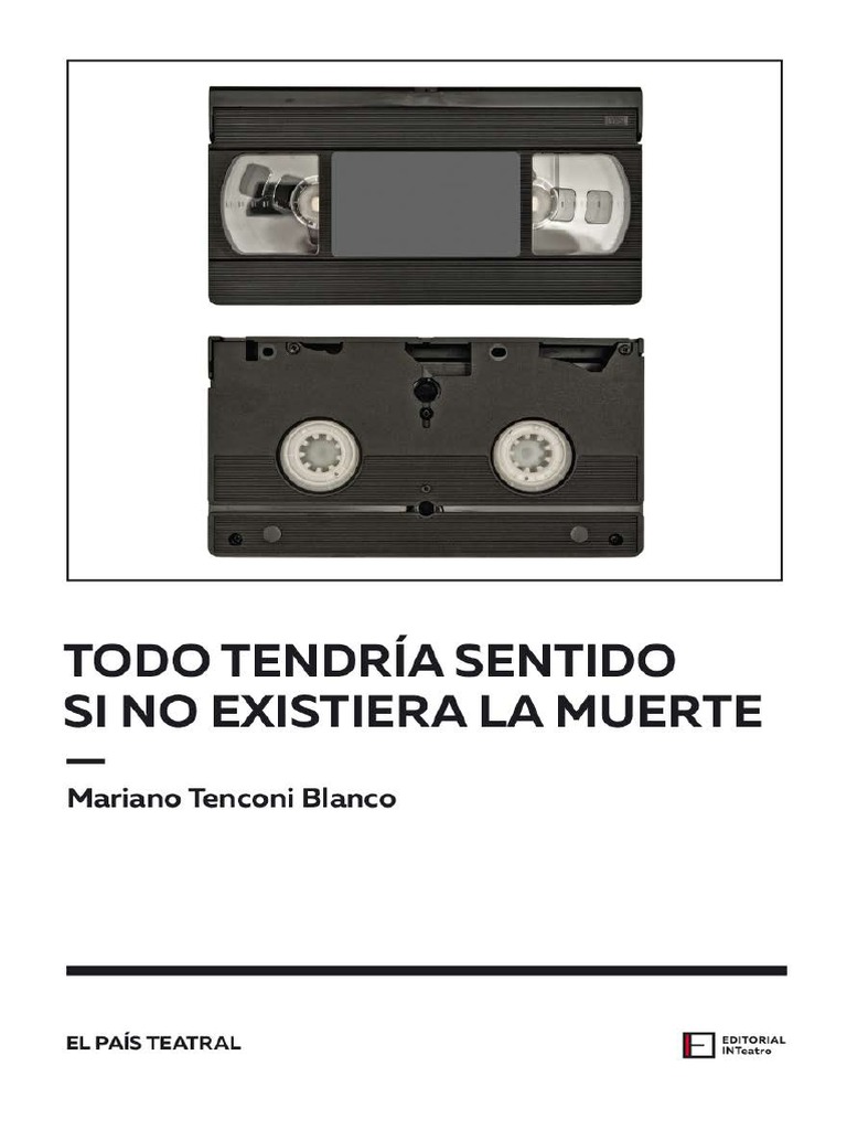 Todo Tendría Sentido Si No Existiera La Muerte - Mariano Tenconi Blanco | PDF | Amor