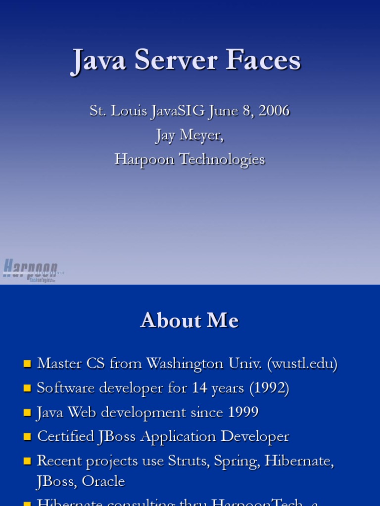 Java Server Faces: St. Louis Javasig June 8, 2006 Jay Meyer, Harpoon ...