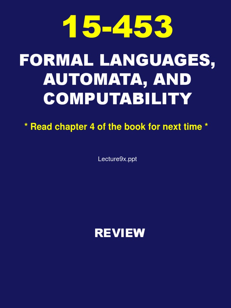 Formal Languages, Automata, and Computability: Read Chapter 4 of The Book For Next Time ...