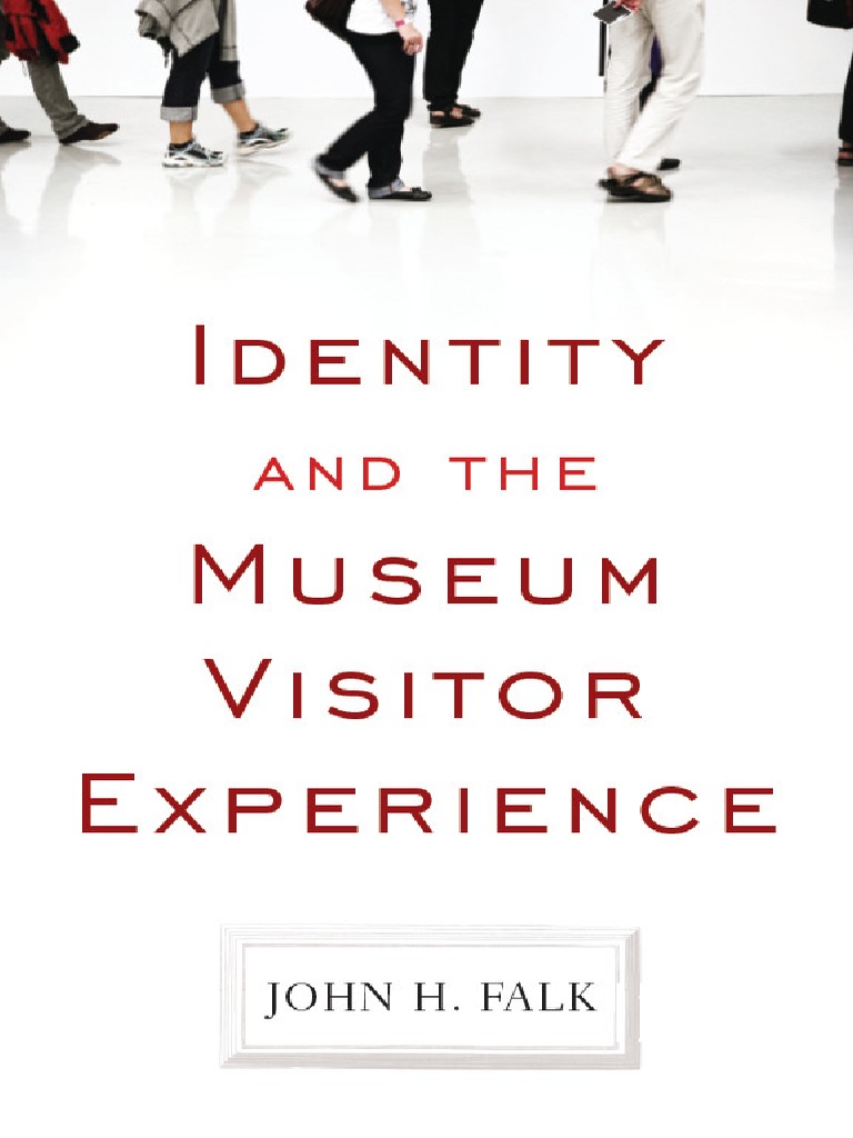 John H. Falk - Identity and The Museum Visitor Experience (2009 ...