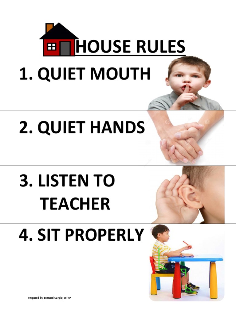 House Rules: 1. Quiet Mouth 2. Quiet Hands 3. Listen To Teacher 4. Sit ...