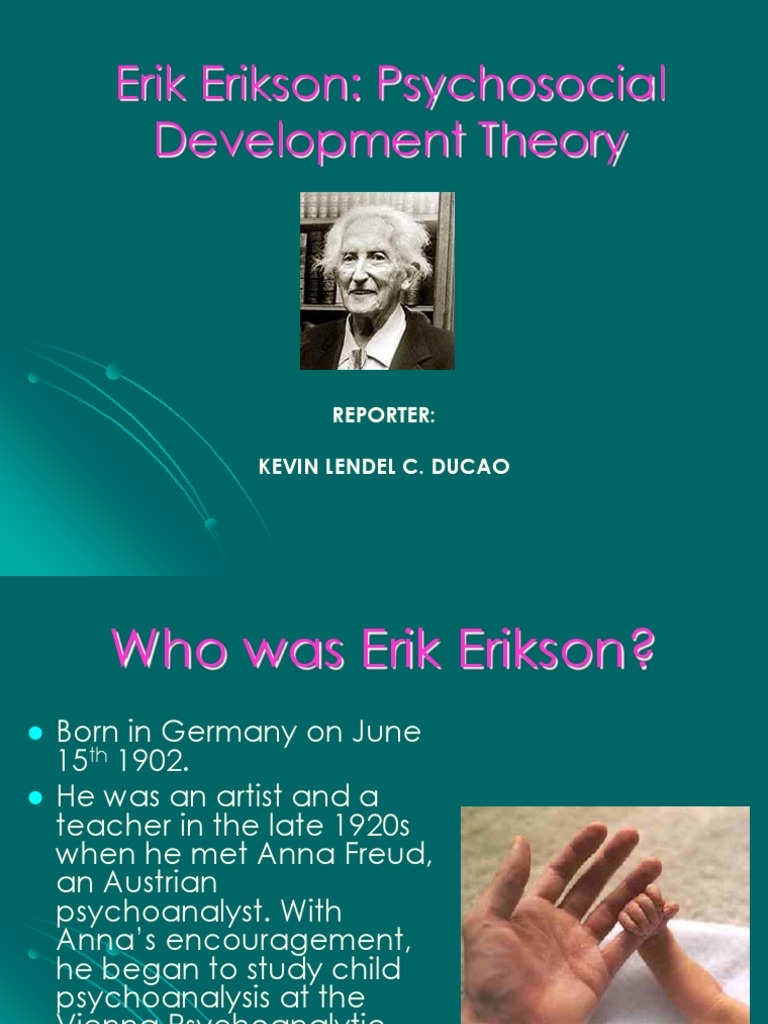 Erik Erikson: Psychosocial Development Theory: Reporter: Kevin Lendel C ...