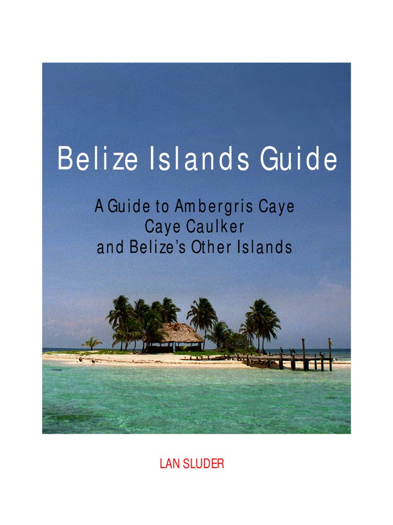 Lan Sluder - Belize Islands Guide - Guide To Ambergris Caye, Caye ...
