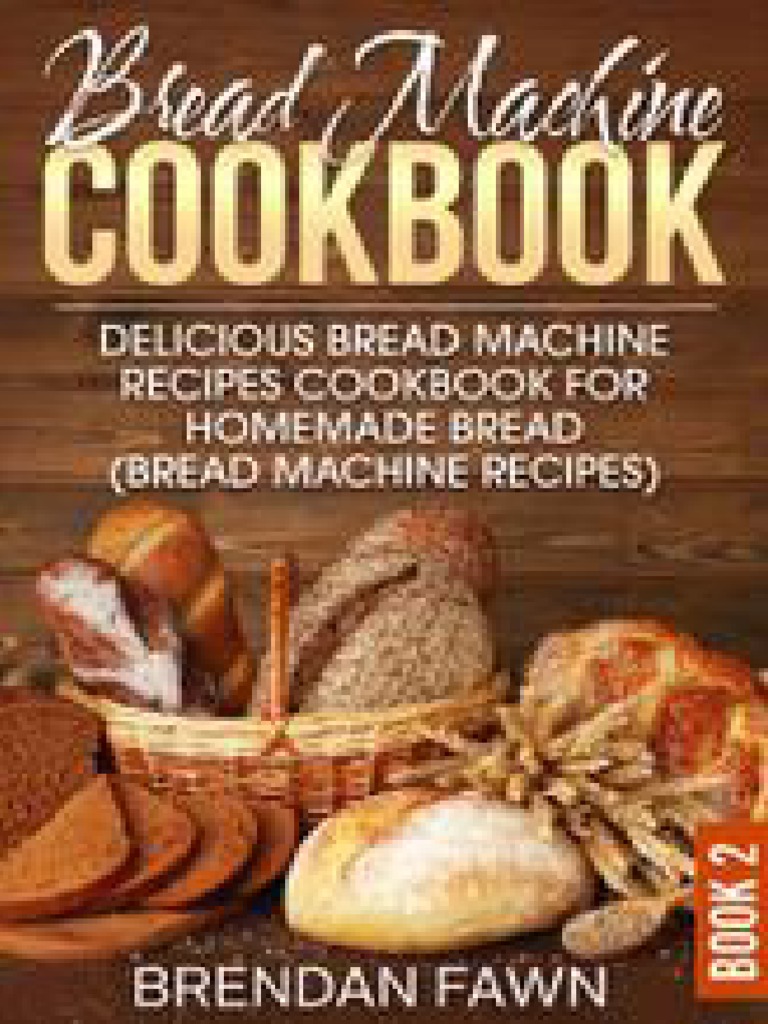 Bread Machine Cookbook Delicious Bread Machine Recipes Cookbook For ...