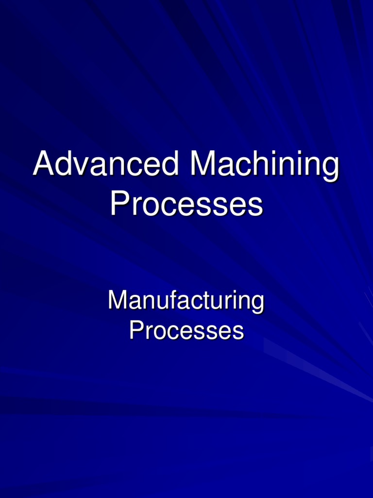 Advanced Machining Processes | PDF | Machining | Grinding (Abrasive ...