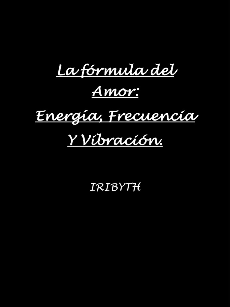 La Formula Del Amor Energia-Frecuencia-Vibración | PDF | Alma | Amor