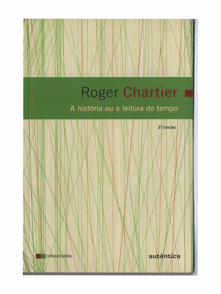 CHARTIER, R. - A História Ou A Leitura Do Tempo | PDF | Discurso | Conhecimento