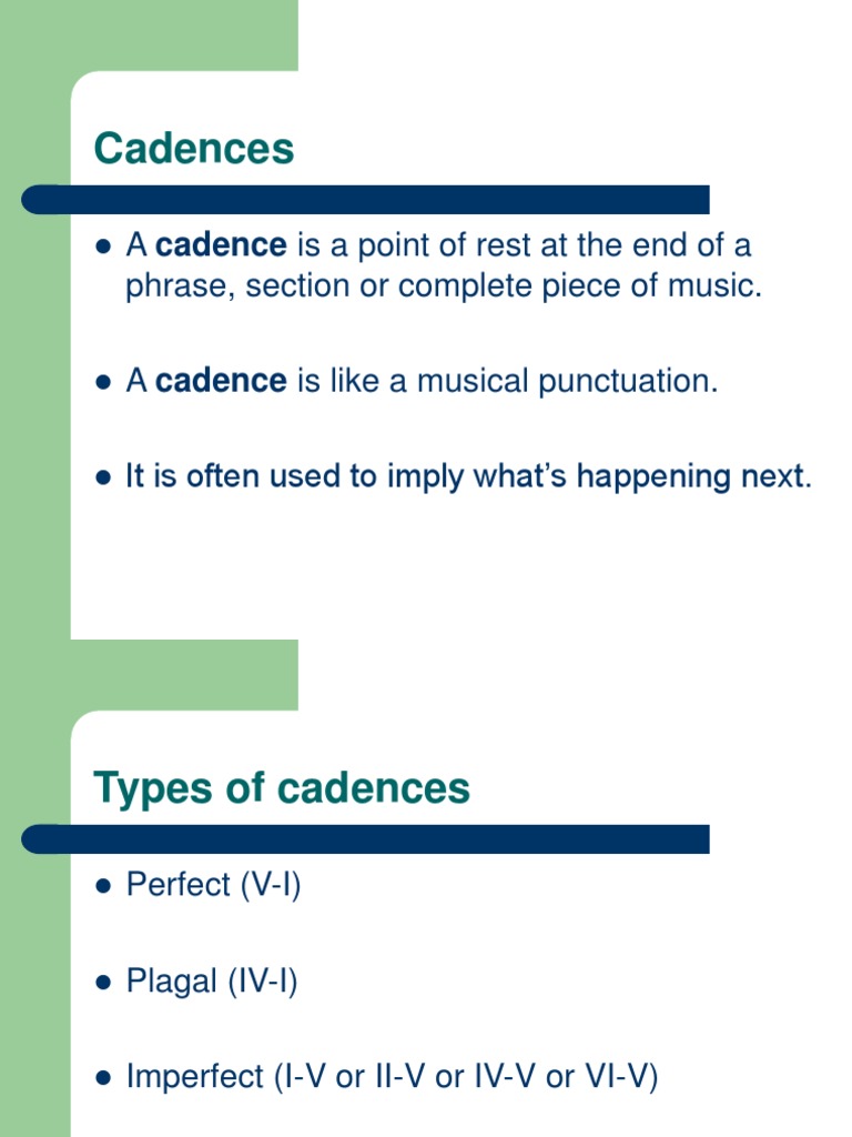 Cadences: Acadenceisapointofrestattheendofa Phrase, Section or Complete ...