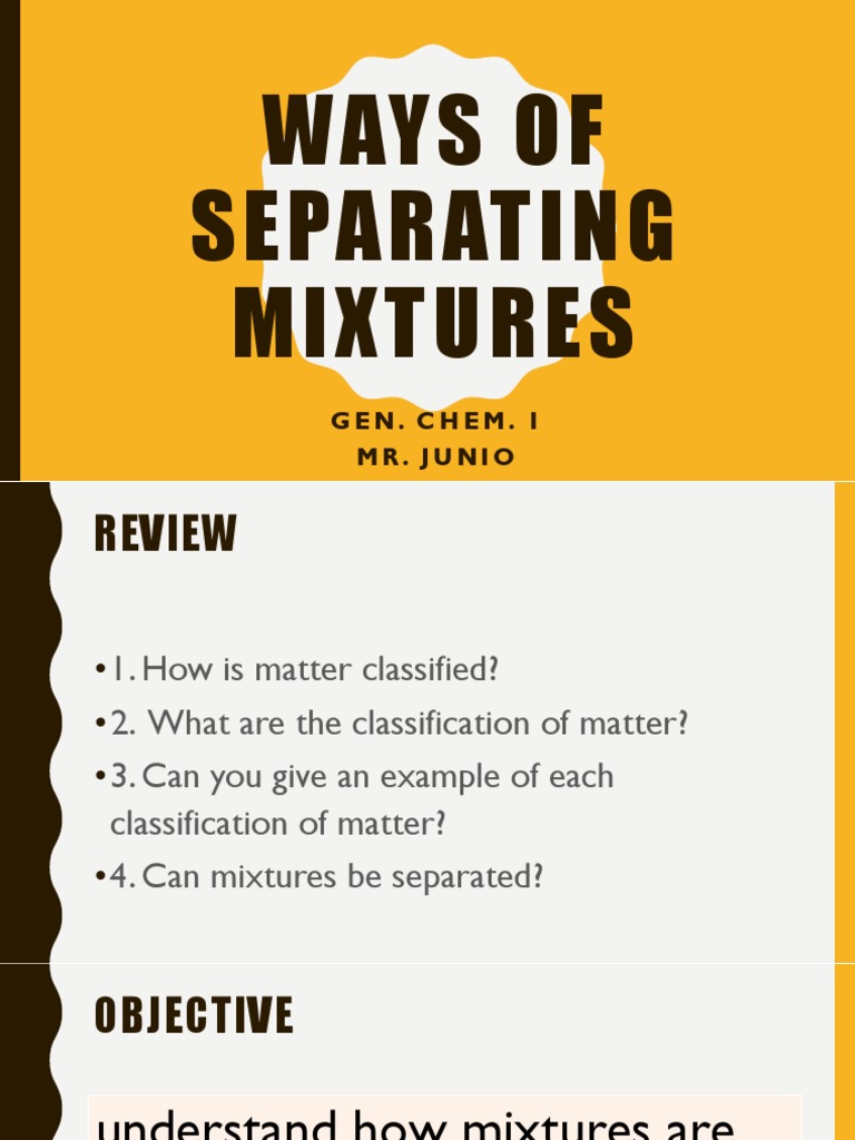 Ways of Separating Mixtures: Gen. Chem. 1 Mr. Junio | PDF | Filtration ...