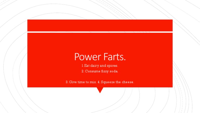 Power Farts.: 1.eat Dairy and Spices. 2. Consume Fizzy Soda. 3. Give ...