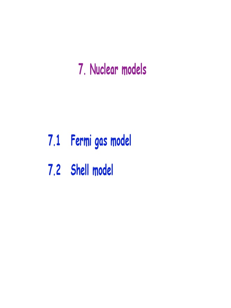 Nuclear Models: 7.1 Fermi Gas Model 7.2 Shell Model | PDF | Atomic ...