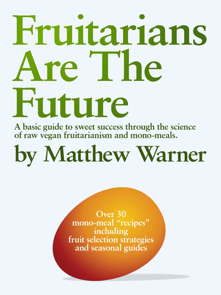 Fruitarians Are The Future | PDF | Vegetables | Foods