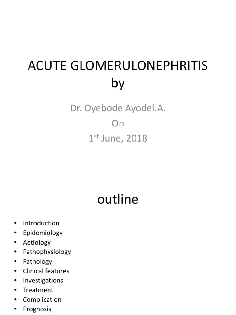 Acute Glomerulonephritis By: Dr. Oyebode Ayodel.A. On 1 June, 2018 ...