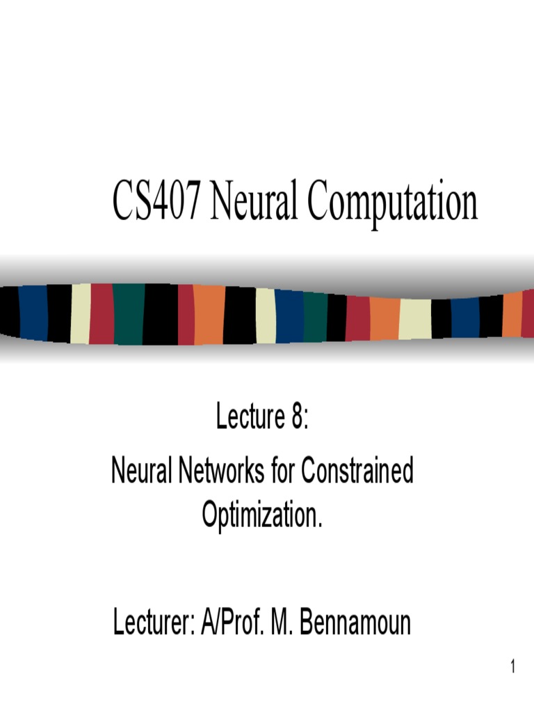 CS407 Neural Computation: Neural Networks For Constrained Optimization. Lecturer: A/Prof. M ...