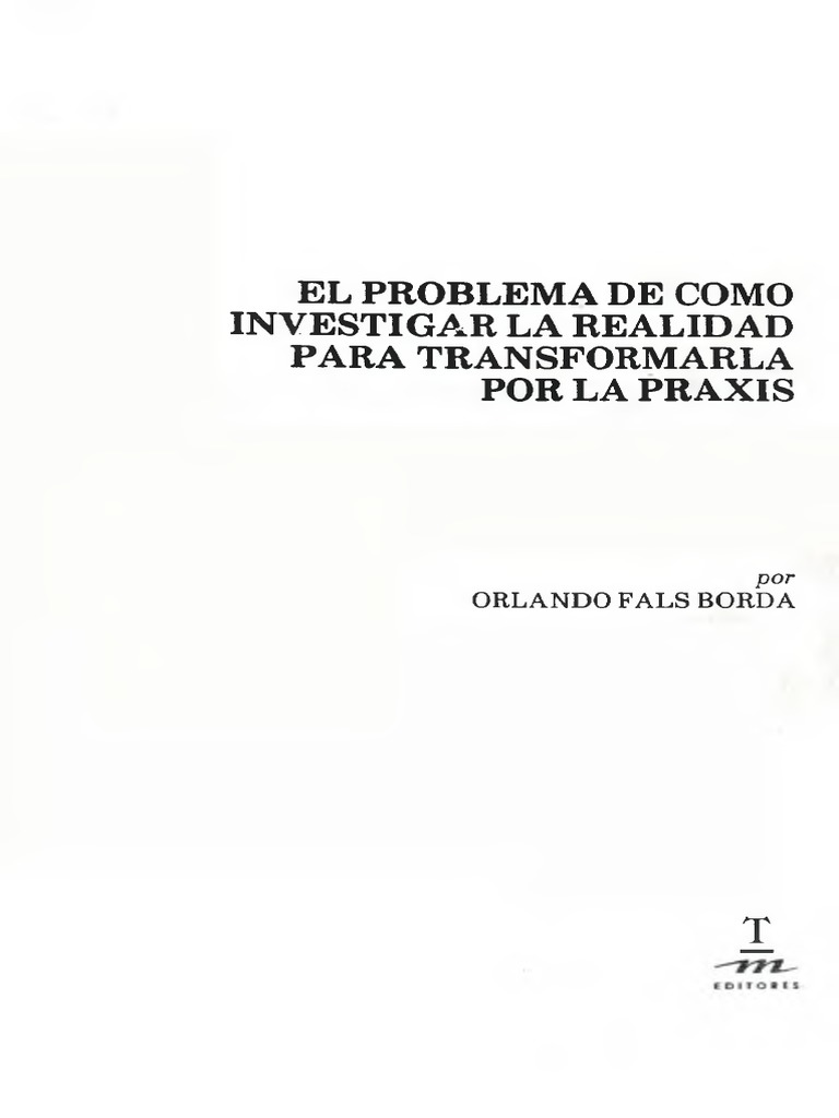 Fals Borda Orlando - El Problema de Como Investigar La Realidad para ...