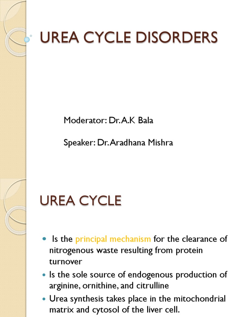 Urea Cycle Disorders: Moderator: Dr. A.K Bala Speaker: Dr. Aradhana ...