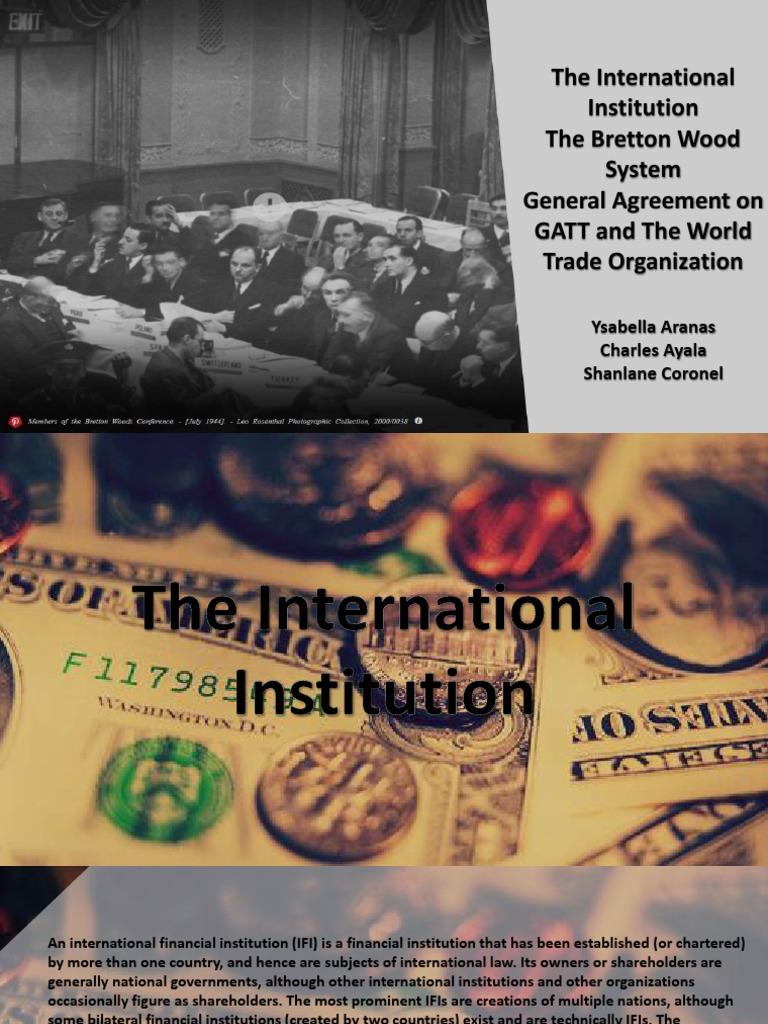 The International Institution The Bretton Wood System General Agreement ...