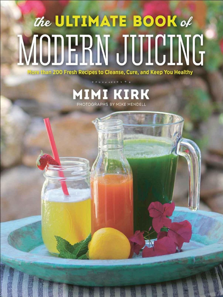 The Ultimate Book of Modern Juicing - More Than 200 Fresh Recipes To ...