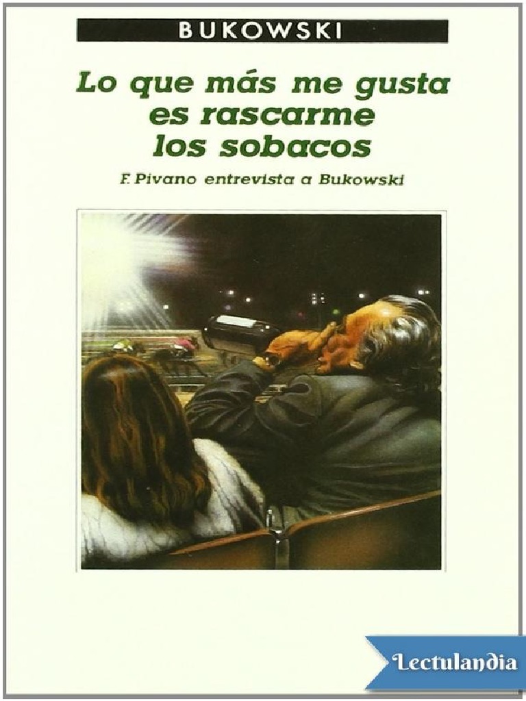 Lo Que Más Me Gusta Es Rascarme Los Sobacos. Charles Bukowski PDF | PDF