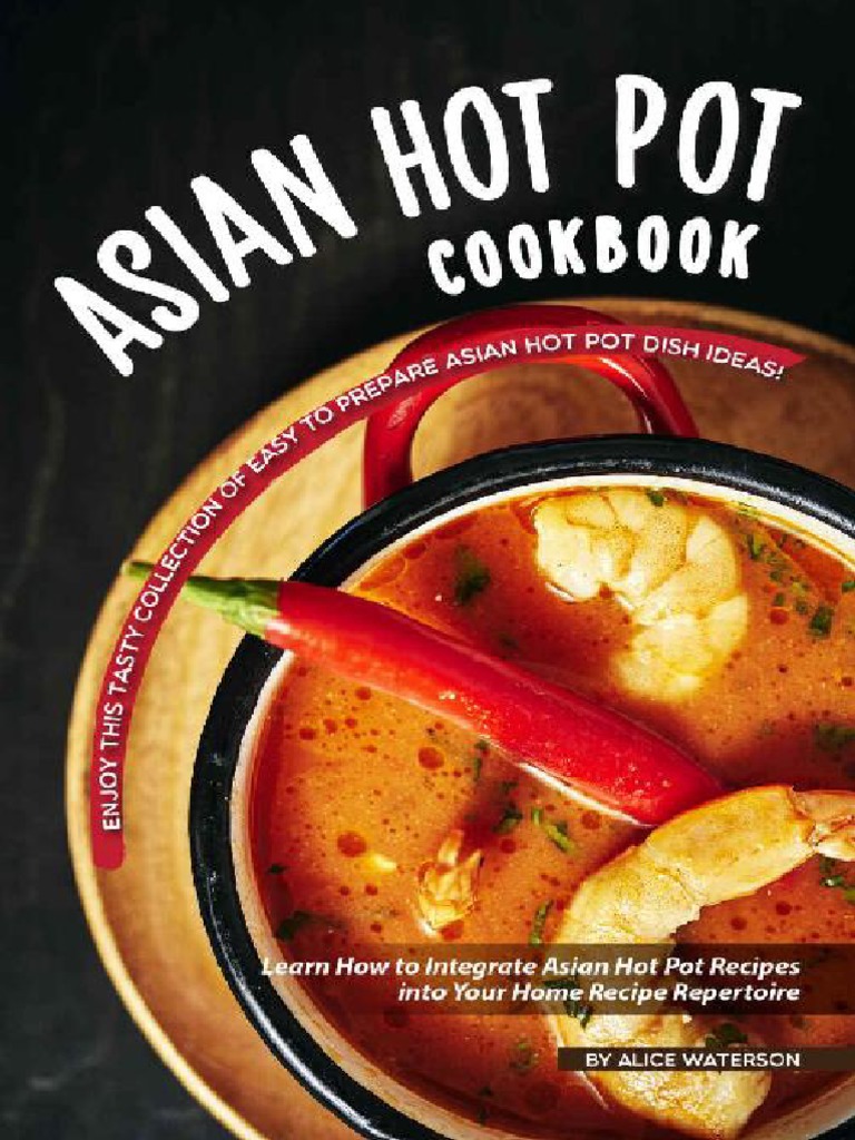 Asian Hot Pot Cookbook - Enjoy This Tasty Collection of Easy To Prepare ...