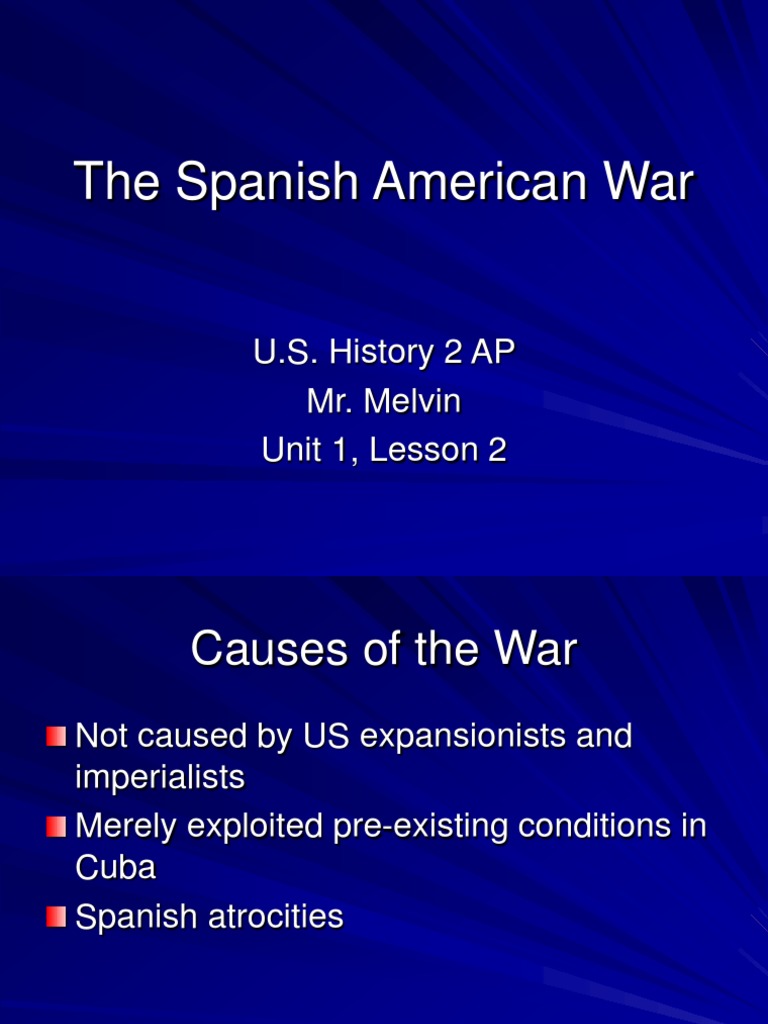 The Spanish American War: U.S. History 2 AP Mr. Melvin Unit 1, Lesson 2 ...