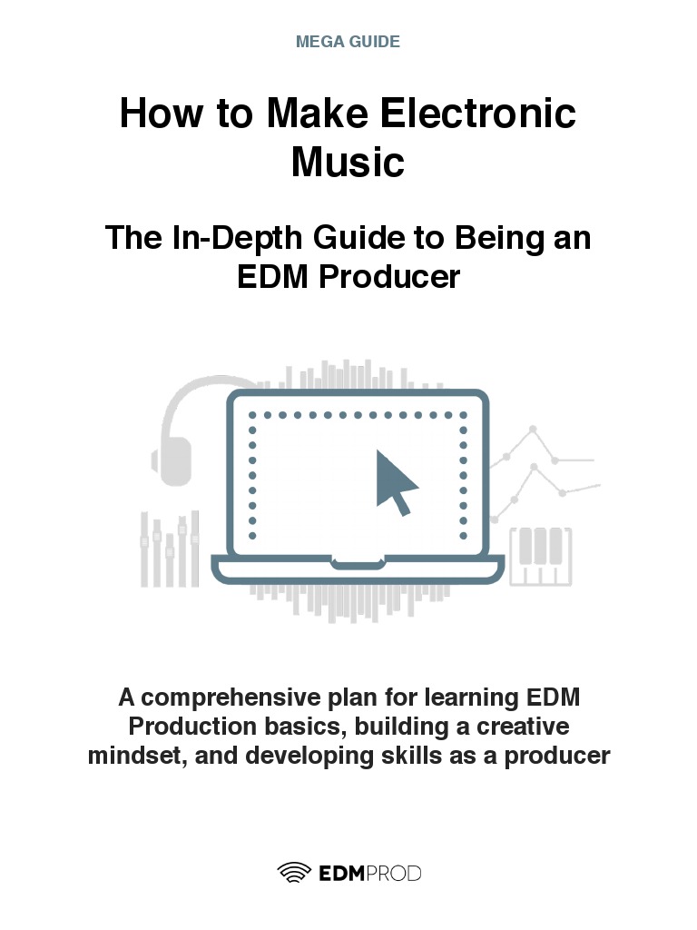 How To Make Electronic Music: The In-Depth Guide To Being An EDM ...