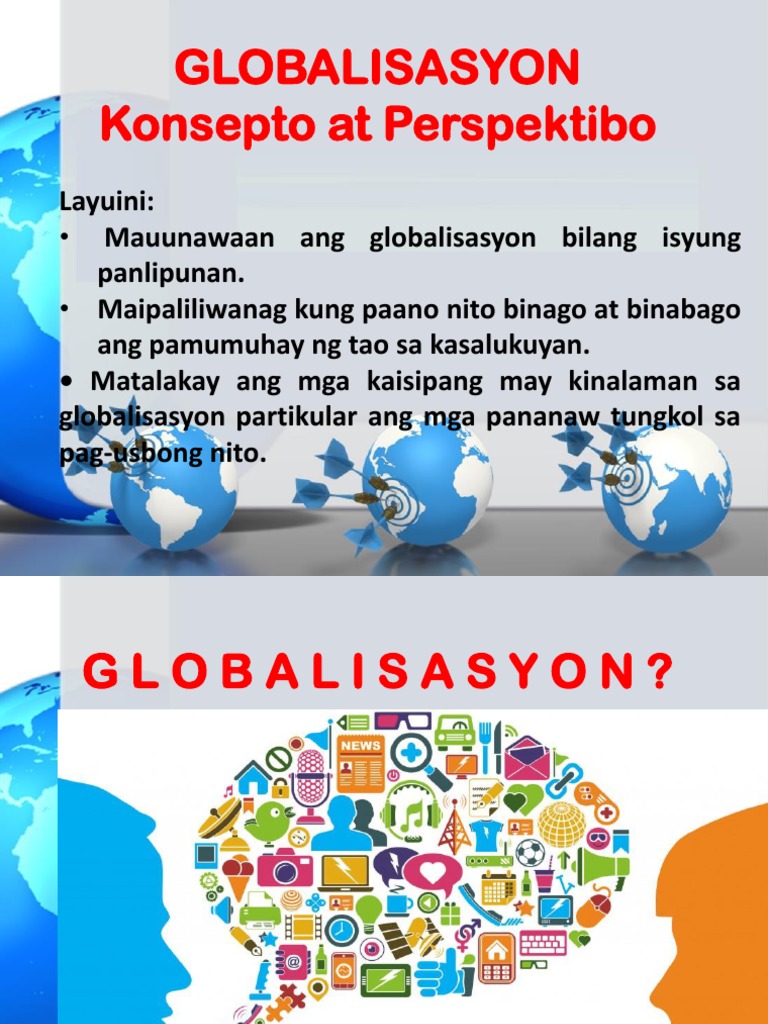 Globalisasyon Konsepto at Perspektibo: • • Maipaliliwanag kung paano nito binago at binabago