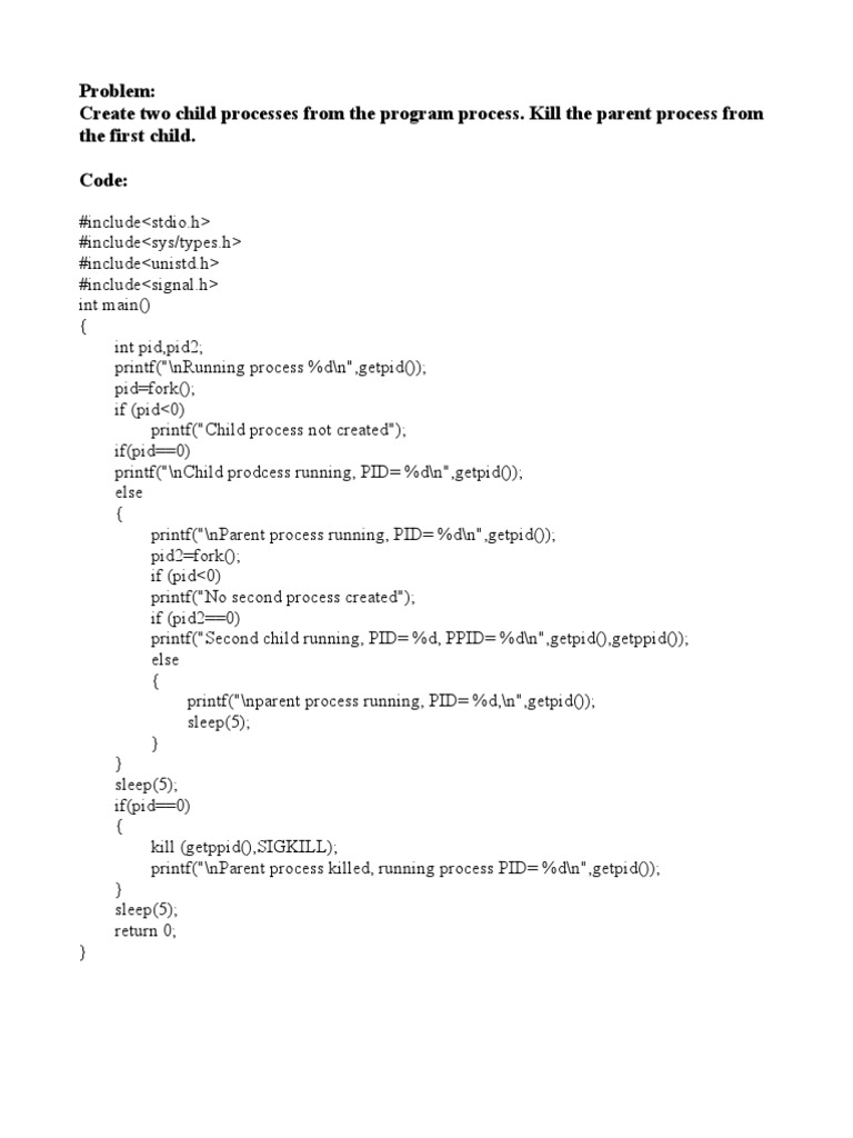 Problem: Create Two Child Processes From The Program Process. Kill The ...