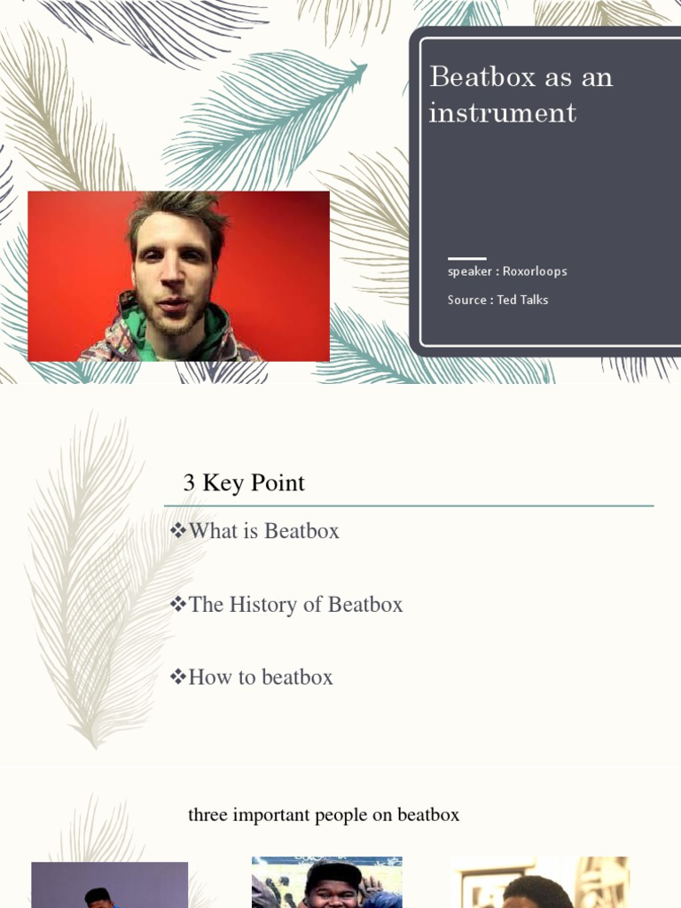 Beatbox As An Instrument: Speaker: Roxorloops Source: Ted Talks | PDF