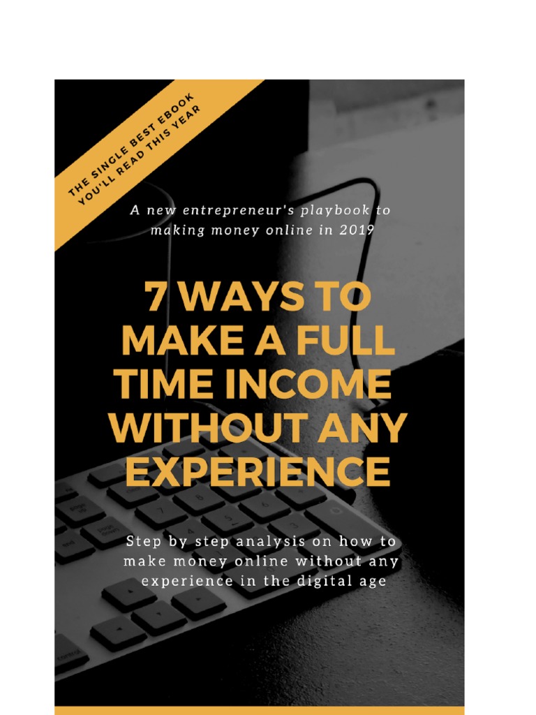 7 Ways To Make A Full Time Income Online in 2019 Without Any Experience ...