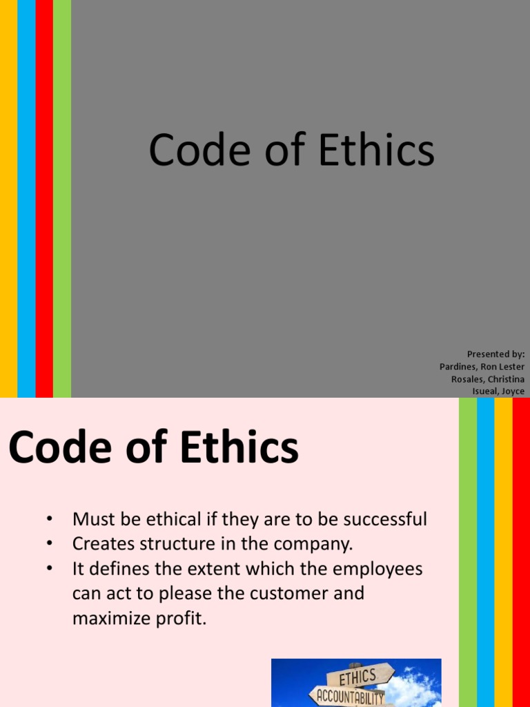 Code of Ethics: Presented By: Pardines, Ron Lester Rosales, Christina ...