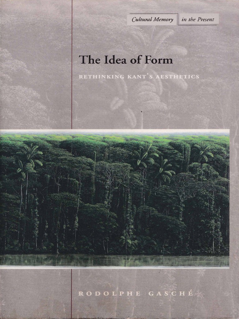 Rodolphe Gasche The Idea of Form Rethinking Kants Aesthetics | PDF ...